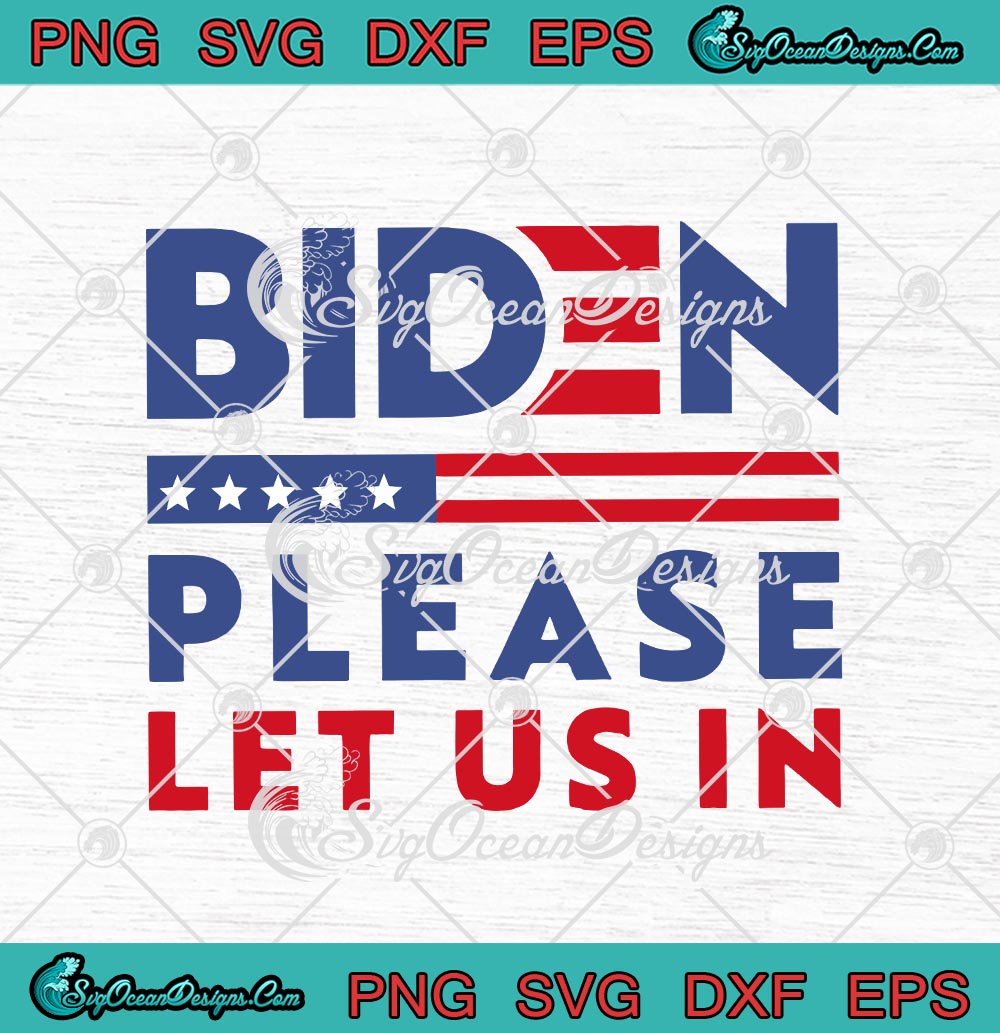Biden Please Let Us In SVG PNG EPS DXF Cricut Cameo File Silhouette Art ...