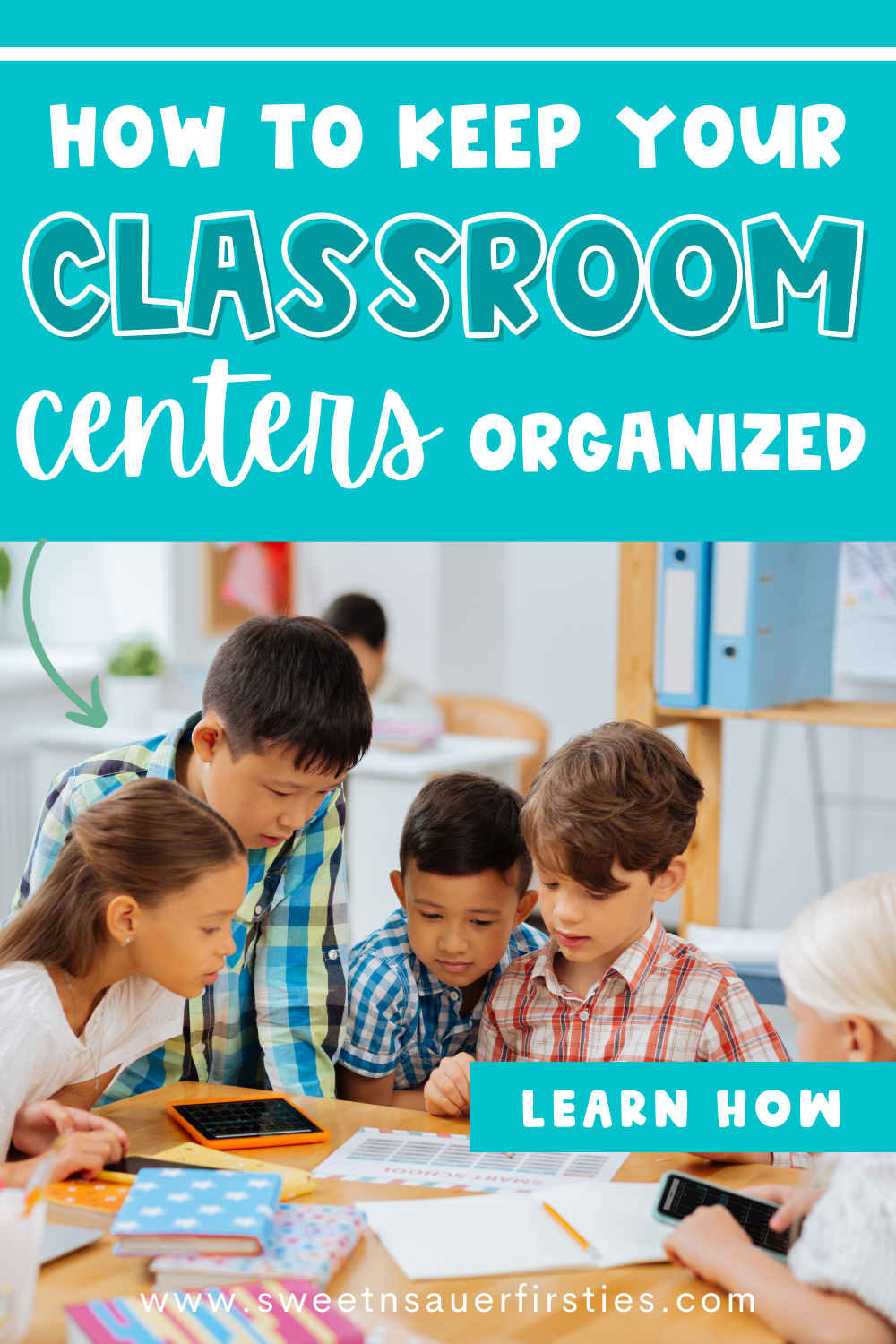 Classroom Centers Organization Made Easy - Sweet 'N' Sauer Firsties