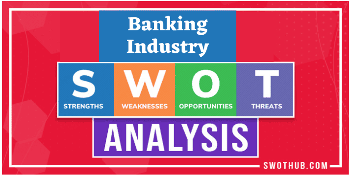 Bank SWOT Analysis: Banking Industry Report