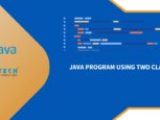 Java Program Using Two Classes With Step By Step Code Examples