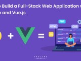How To Build A Full Stack Web Application With Python And Vue Js