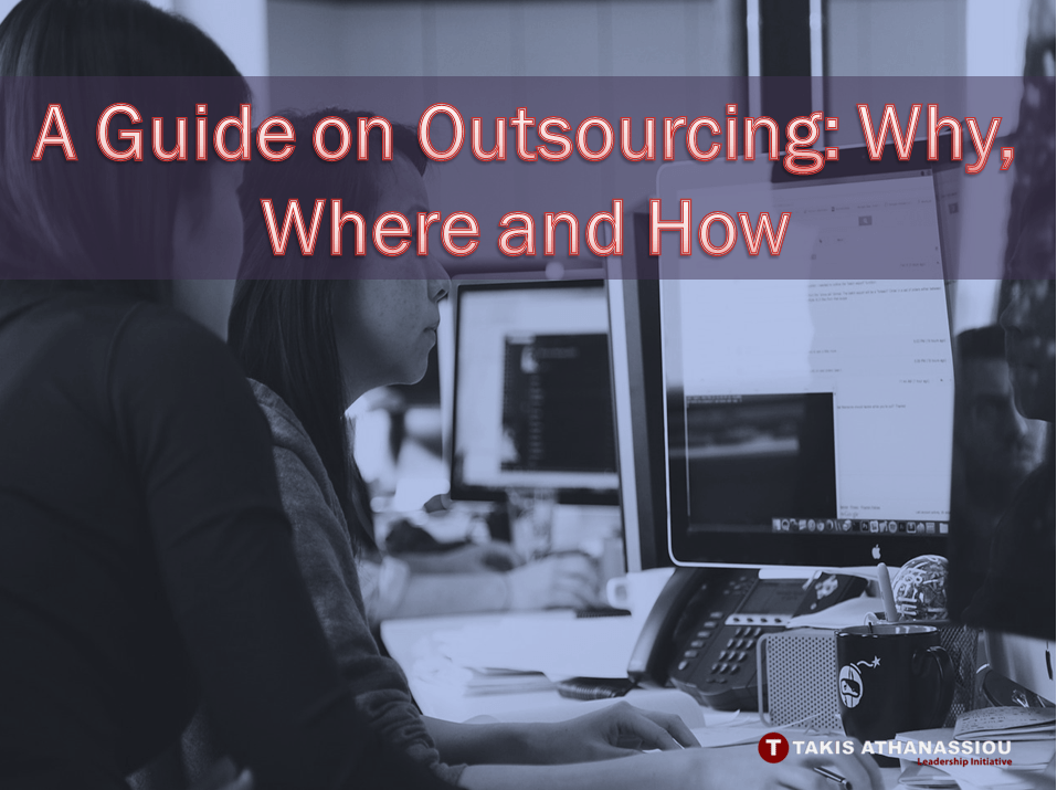 A Guide on Outsourcing: Why, Where and How | Takis Athanassiou
