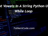 Count Vowels In A String Python Using While Loop