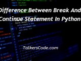 Difference Between Break And Continue Statement In Python