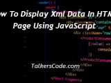 How To Display Xml Data In Html Page Using Javascript