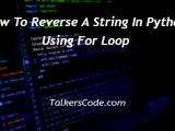 How To Reverse A String In Python Using For Loop