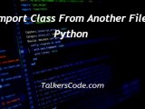 Import Class From Another File Python