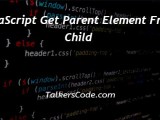 Javascript Get Parent Element From Child