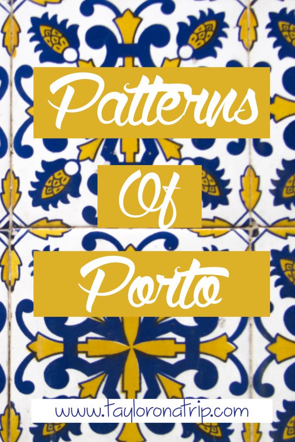 Patterns of Porto: A Photo Essay | Taylor On A Trip