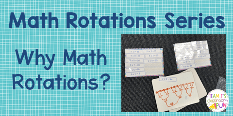 Math Rotations - The Why - Team J's Classroom Fun