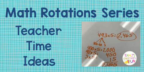 Math Rotations - Teacher Time Ideas - Team J's Classroom Fun