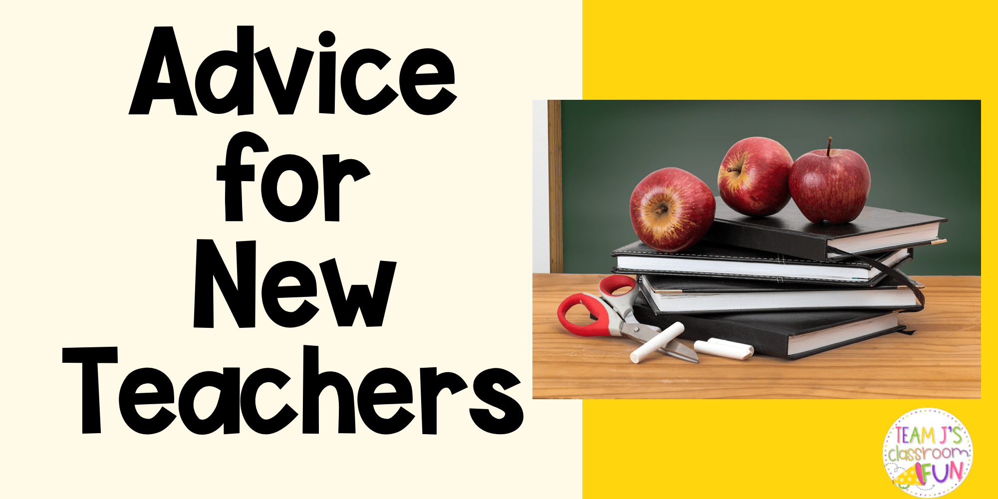 Advice for New Teachers - Team J's Classroom Fun