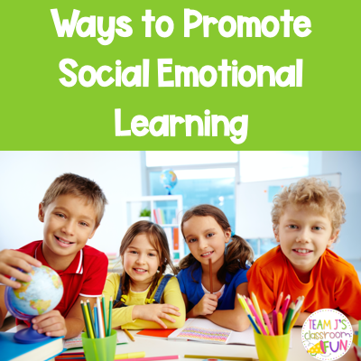 Ways to Promote Social Emotional Learning - Team J's Classroom Fun