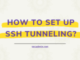 How To Set Up Ssh Tunneling Port Forwarding Tecadmin