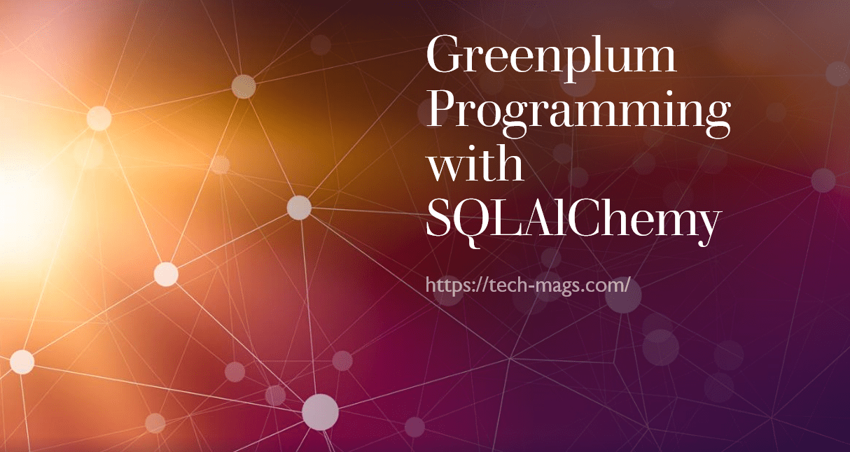 Greenplum Database Programming with SQLAlChemy Library - Technology ...