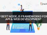 9 Best Nodejs Frameworks For Api Web Development