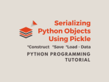 Serializing Python Objects Using Pickle Techbeamers