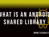 What Is An Android Shared Library And How To Fix Errors Associated With