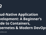 Cloud Native Application Development A Beginner S Guide To Containers