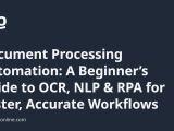 Document Processing Automation A Beginner S Guide To Ocr Nlp Rpa
