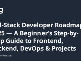 Full Stack Developer Roadmap 2025 A Beginner S Step By Step Guide To