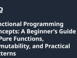 Functional Programming Concepts A Beginner S Guide To Pure Functions