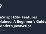 Javascript Es6 Features Explained A Beginner S Guide To Modern