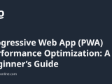 Progressive Web App Pwa Performance Optimization A Beginner S Guide