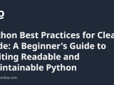 Python Best Practices For Clean Code A Beginner S Guide To Writing