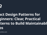 React Design Patterns For Beginners Clear Practical Patterns To Build