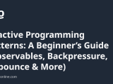 Reactive Programming Patterns A Beginner S Guide Observables