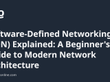 Software Defined Networking Sdn Explained A Beginner S Guide To