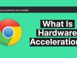 What Is Hardware Acceleration How To Enable It In Chrome