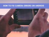 How To Fix Camera Error On Android Tested