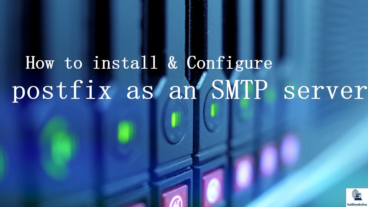 How To Install And Configure Postfix As A Send Only Smtp Server Techdirectarchive
