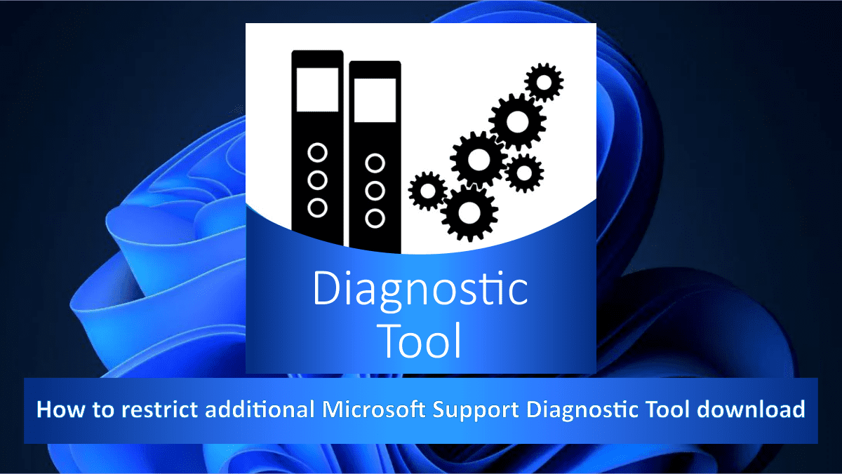 restrict additional Microsoft Support Diagnostic Tool Downloads