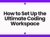 How To Set Up The Ultimate Coding Workspace Techgeeksapparel