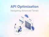Api Optimization Navigating Advanced Terrain Techify It Solutions