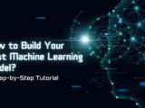 How To Build Your First Machine Learning Model A Step By Step Tutorial