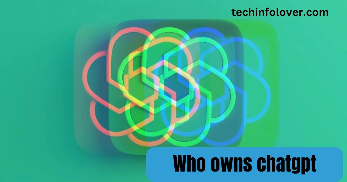 Who owns chatgpt: All You Need to Know - Tech Info Lover
