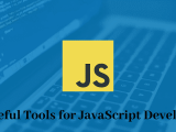 10 Useful Tools For Javascript Developers Techlobsters