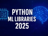 Best Machine Learning Libraries For Python In 2025 Top Tools Technalagy