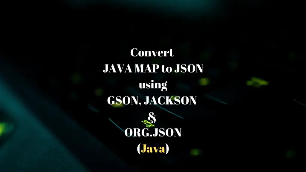 How to Convert Java Map to JSON - Techndeck