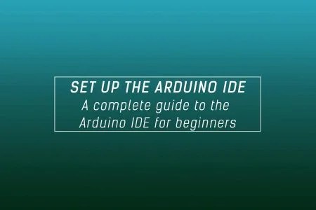 Arduino IDE - Complete guide to setup and get started