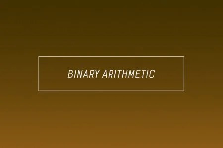Binary Arithmetic - All rules and operations