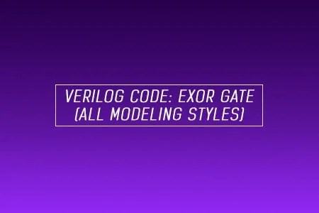 Verilog code for EXOR gate - All modeling styles