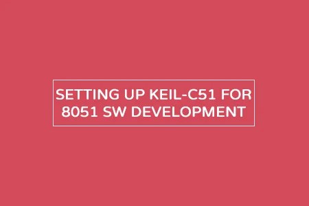 Set up Keil c51 for 8051 microcontroller simulations - A step by step guide