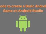 Techsbucket Code To Create A Basic Android Game On Android Studio