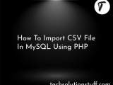 How To Import Csv File In Mysql Using Php