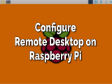 How To Configure Remote Desktop On Raspberry Pi Techsphinx